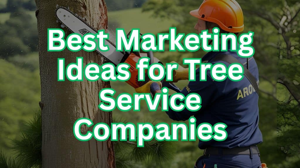 Best Marketing Ideas for Tree Service Companies in 2024